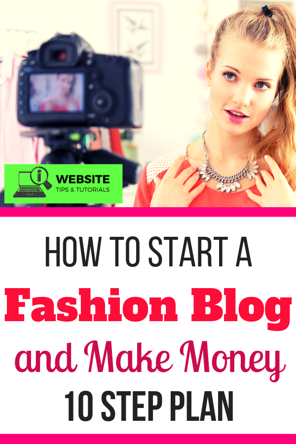 How To Start A Fashion Blog And Make Money 10 Step Plan Website Tips